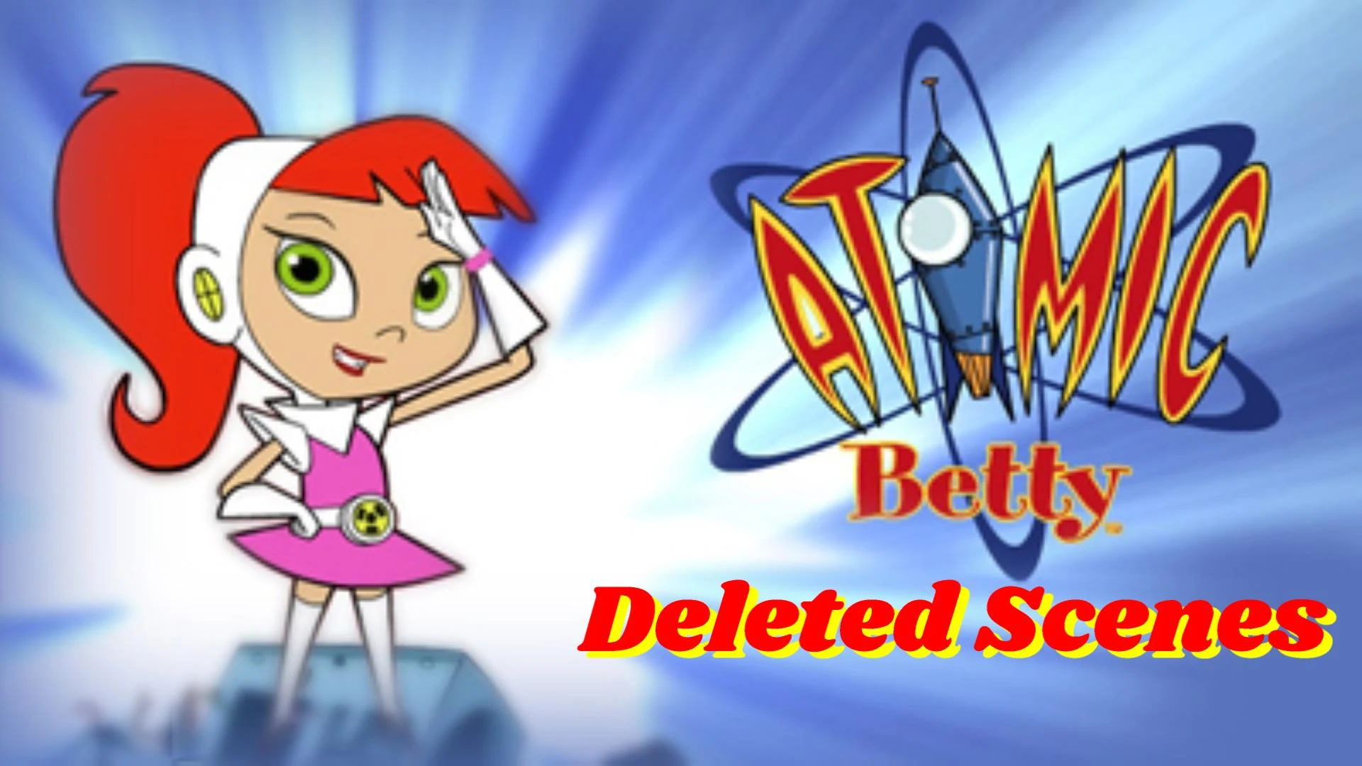 Deleted Scenes | Atomic Betty Wiki | Fandom
