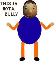 It's not a Bully | Baldi's Basics Fanon Wiki | FANDOM powered by Wikia