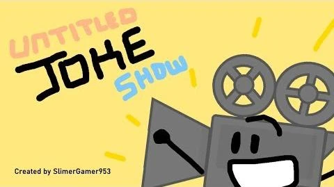 Untitled Joke Show | Object Shows Community | Fandom