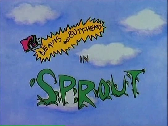 Sprout | Beavis and Butt-Head | Fandom