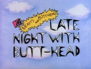 Late Night with Butt-head | Beavis and Butt-Head | Fandom