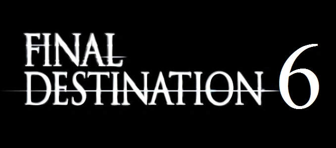 Image - Final Destination 6 logo.png | Ceauntay Gorden's junkplace Wiki ...