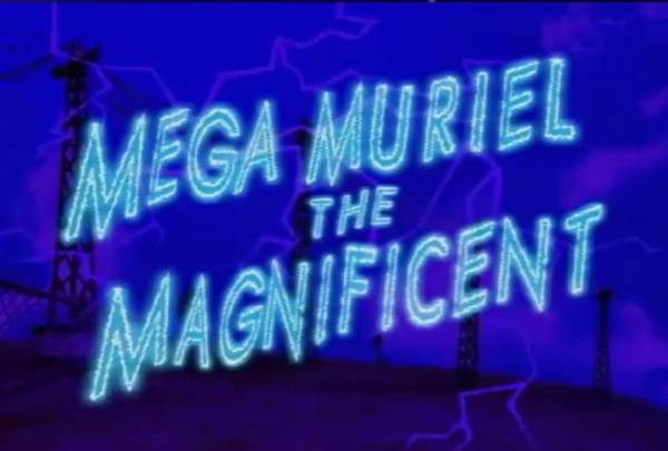 Mega Muriel the Magnificent | Courage the Cowardly Dog | Fandom