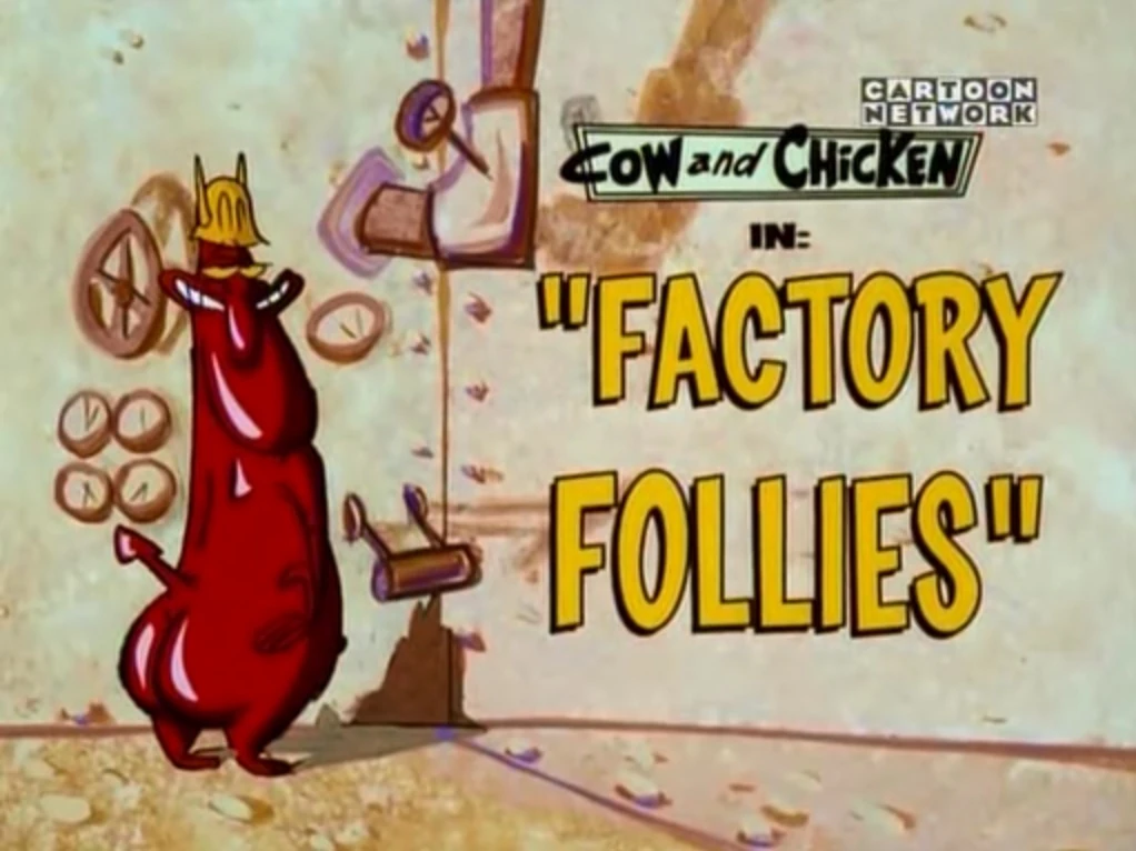 Factory Follies | Cow and Chicken Wiki | Fandom