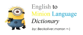 User blog:Beckoliver.marron/OFFICIAL: English to Minion Language ...
