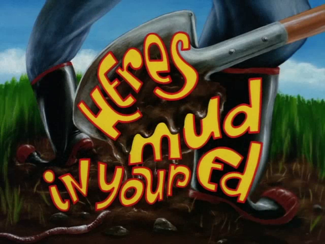 Here's Mud in Your Ed | Ed, Edd n Eddy | FANDOM powered by Wikia Here's Mud in Your Ed | Ed, Edd n Eddy | FANDOM powered by Wikia