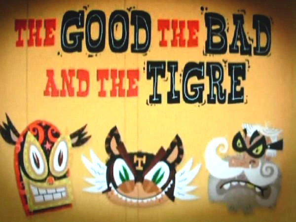 The Good, The Bad, and The Tigre | El Tigre Wiki | Fandom