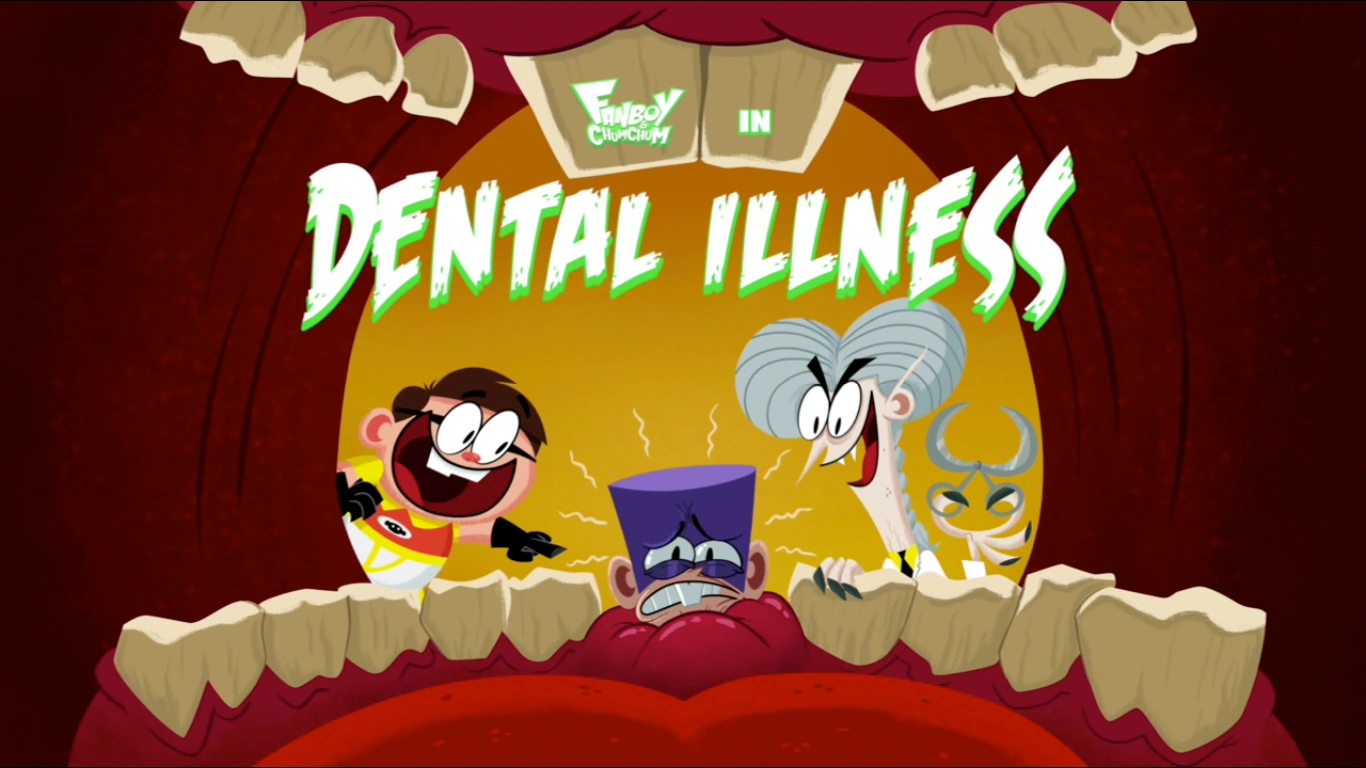 Dental Illness | Fanboy & Chum Chum Wiki | Fandom