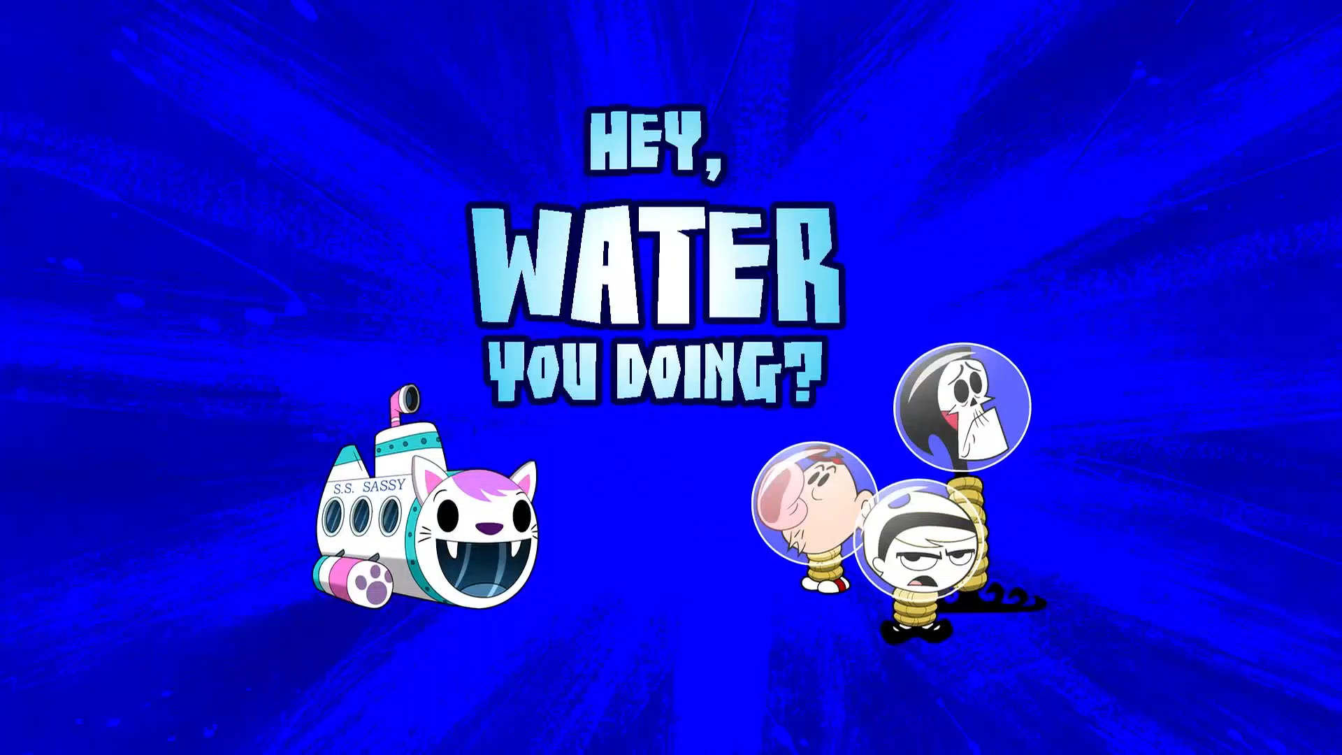 Hey, Water You Doing? | The Grim Adventures of Billy and Mandy Wiki ... Hey, Water You Doing? | The Grim Adventures of Billy and Mandy Wiki ...