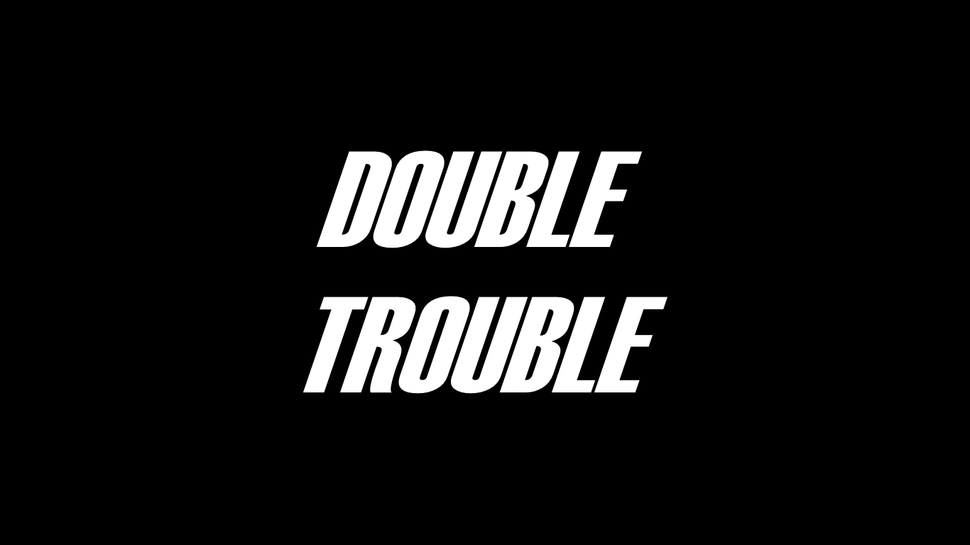 Double Trouble | Idea Wiki | Fandom