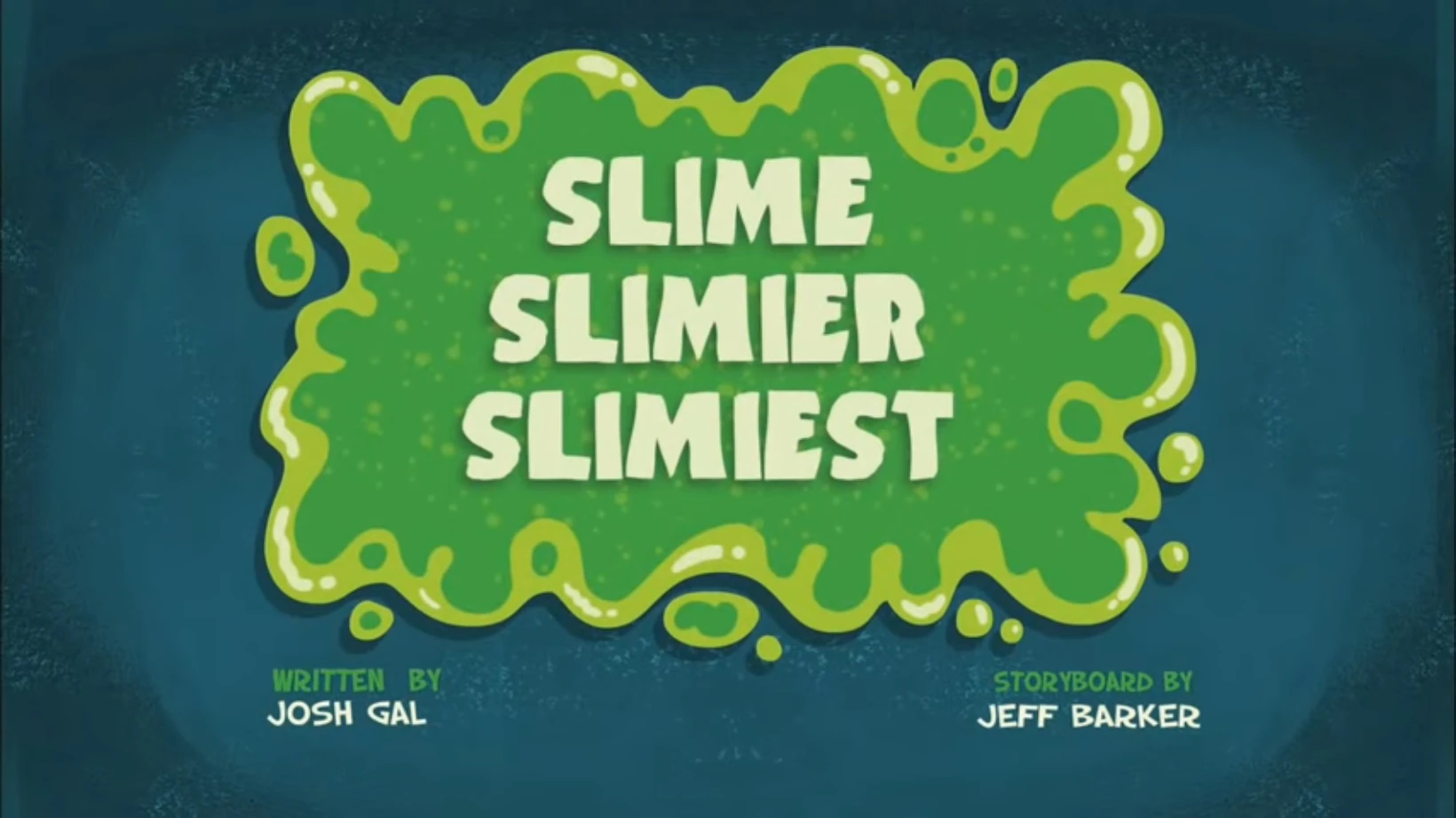 Slime, Slimier, Slimiest | Jimmy Two Shoes | Fandom