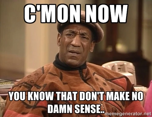 You Make No Sense Meme