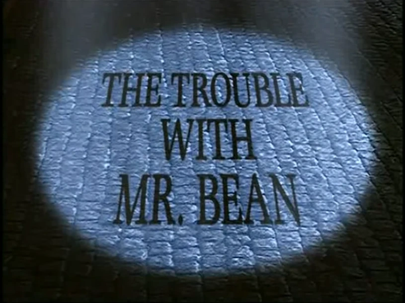 The Trouble with Mr. Bean | Mr. Bean Wiki | Fandom