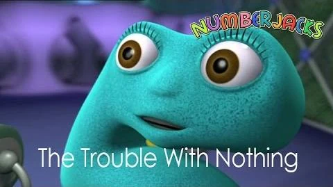 The Trouble With Nothing | Numberjacks Wiki | Fandom