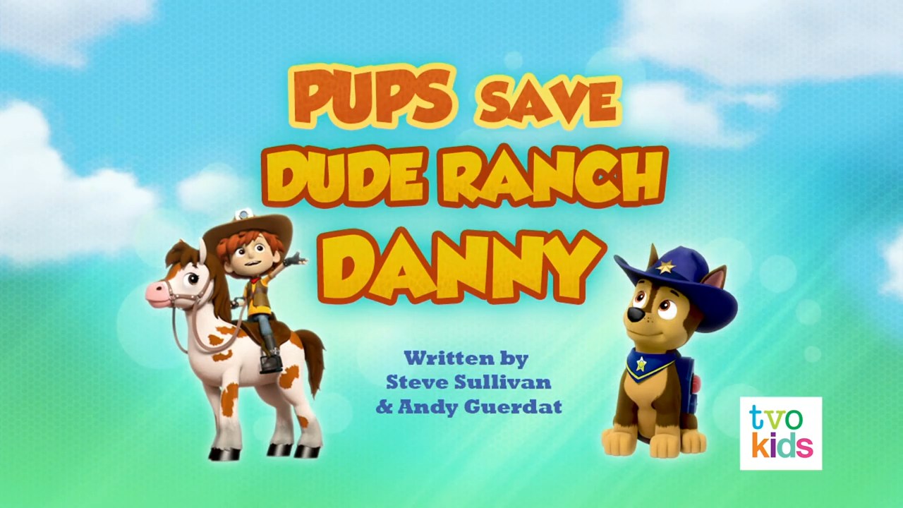 Image - Pups Save Dude Ranch Danny Title Card.jpg | PAW Patrol Wiki ... Image - Pups Save Dude Ranch Danny Title Card.jpg | PAW Patrol Wiki ...