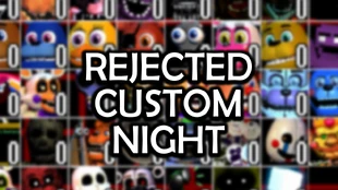 Rejected Custom Night | Rejected Custom Night Wiki | Fandom