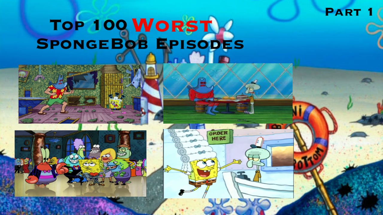 User blog:Tyler730/Top 100 Worst SpongeBob Episodes - Part 1 ... User blog:Tyler730/Top 100 Worst SpongeBob Episodes - Part 1 ...