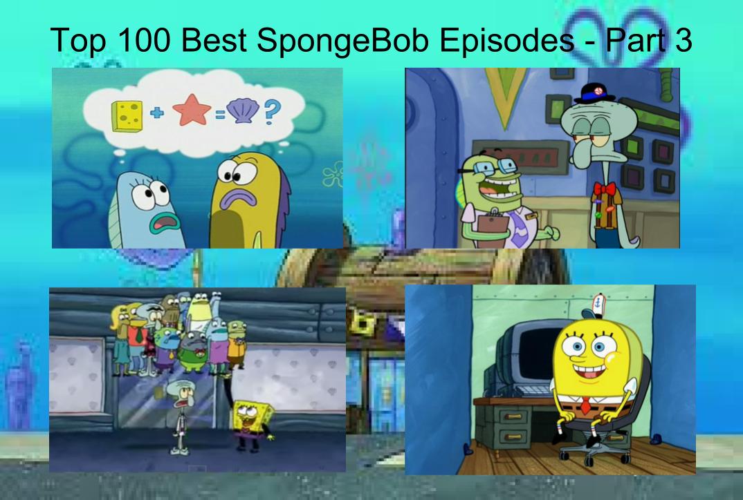 User blog:NostalgiaMonkey21/Top 100 Best SpongeBob Episodes - Part 3 ... User blog:NostalgiaMonkey21/Top 100 Best SpongeBob Episodes - Part 3 ...