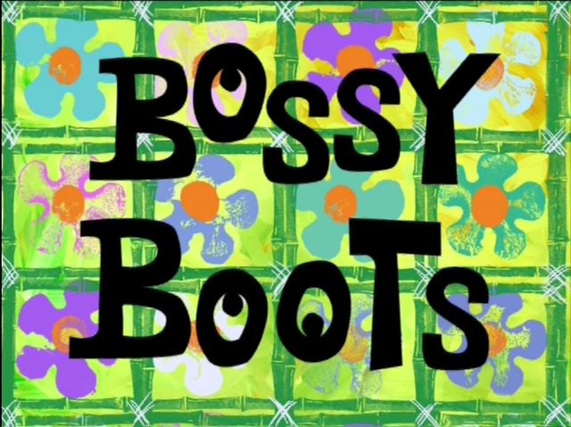 SpongeBob Season 2 Episode 2b Bossy Boots – Bubbles of Thoughts