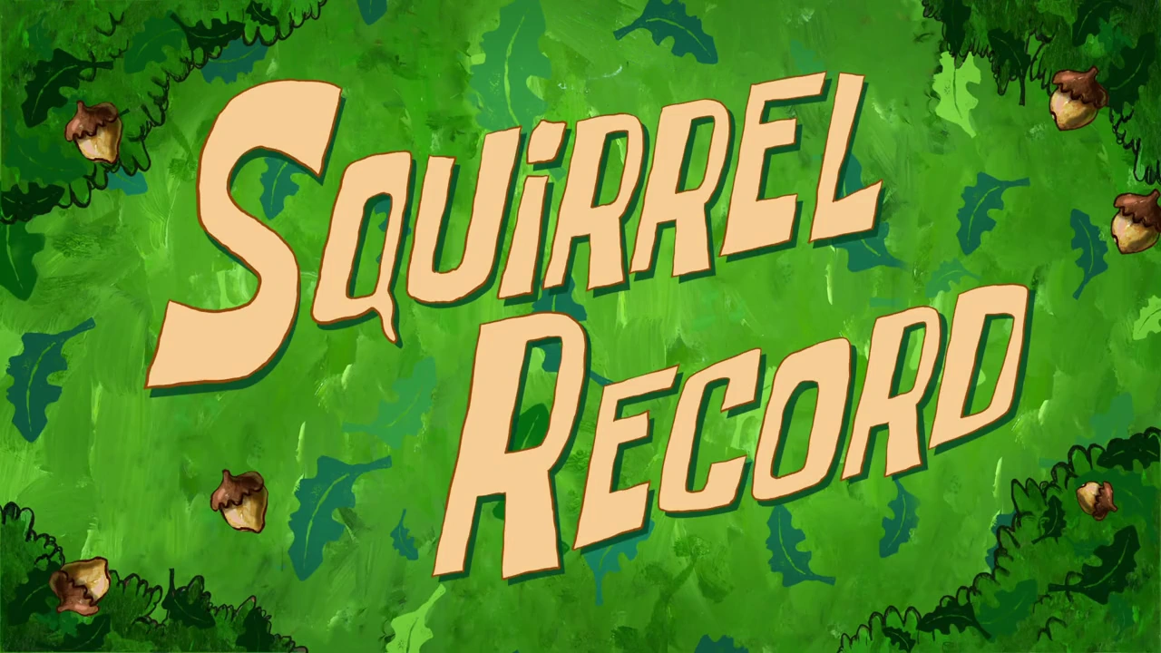 Squirrel Record | Encyclopedia SpongeBobia | FANDOM powered by Wikia