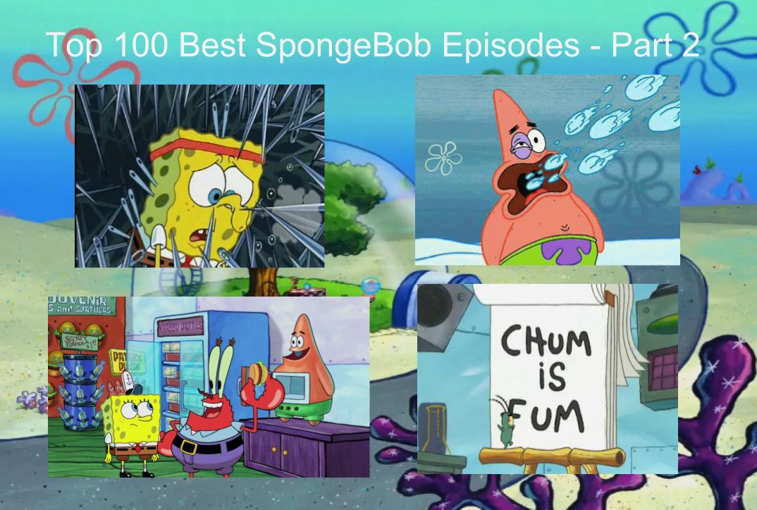 User blog:NostalgiaMonkey21/Top 100 Best SpongeBob Episodes - Part 2 ... User blog:NostalgiaMonkey21/Top 100 Best SpongeBob Episodes - Part 2 ...