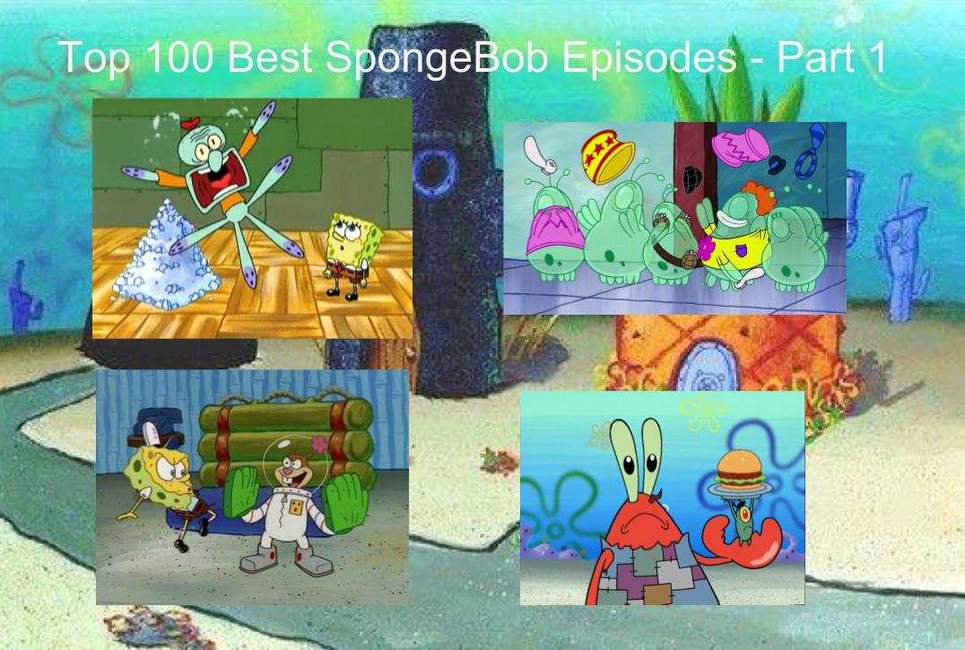 User blog:NostalgiaMonkey21/Top 100 Best SpongeBob Episodes - Part 1 ... User blog:NostalgiaMonkey21/Top 100 Best SpongeBob Episodes - Part 1 ...