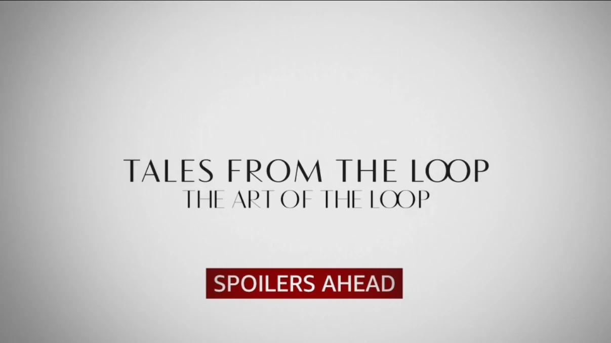 The Art of the Loop | Tales from the Loop Wiki | Fandom