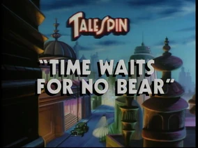 Time Waits for No Bear | TaleSpin Wiki | Fandom