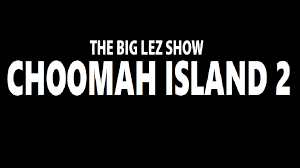 Choomah Island 2 | The Official Big Lez Show Wiki | Fandom