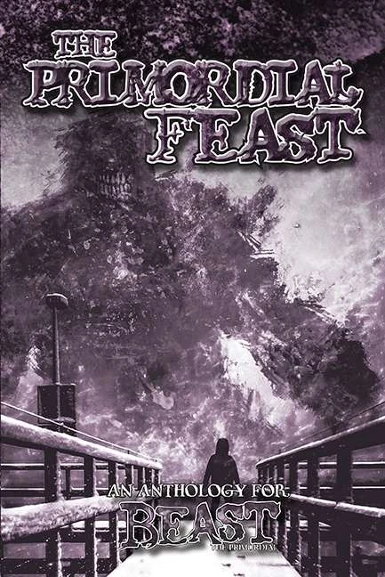 The Primordial Feast: An Anthology for Beast: the Primordial | White ...