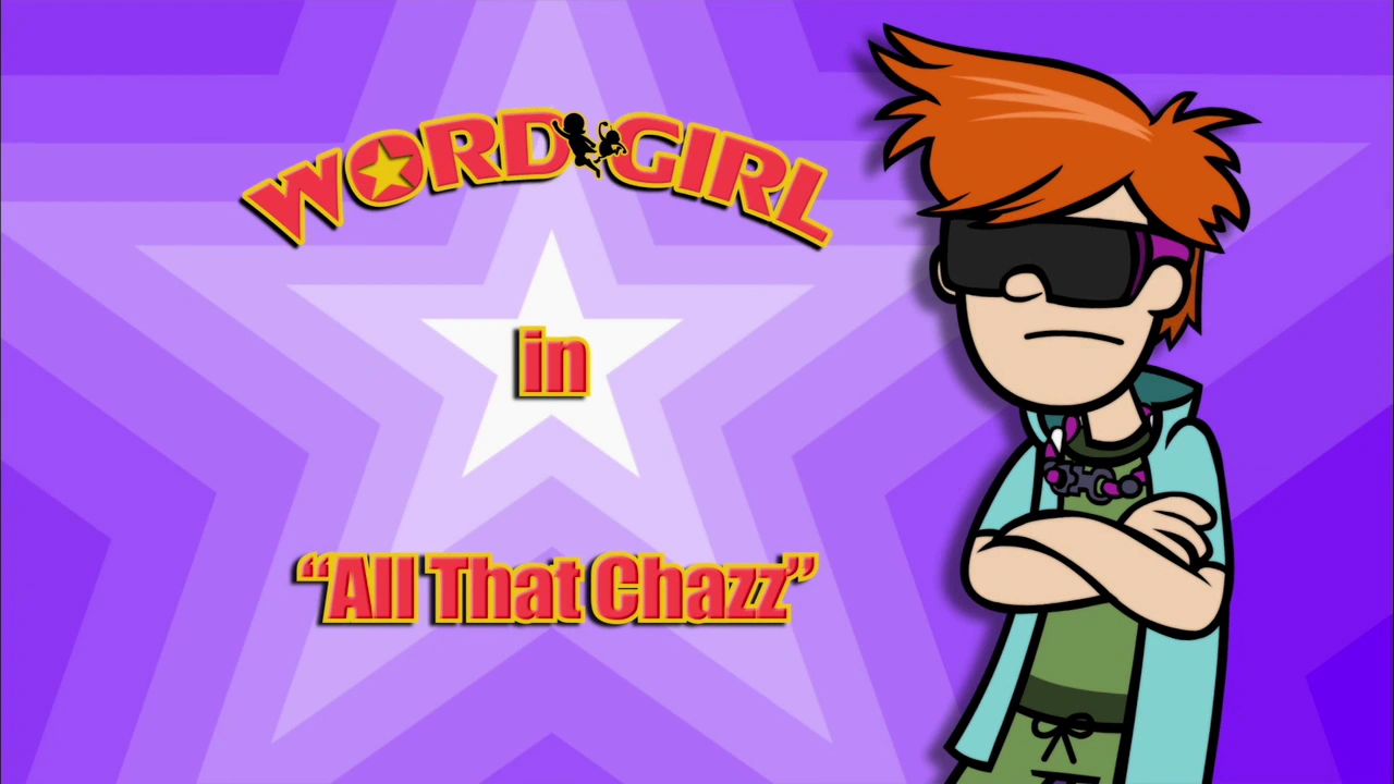 All That Chazz | WordGirl Wiki | Fandom