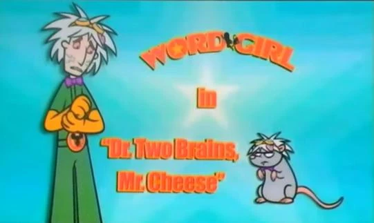 Dr. Two Brains, Mr. Cheese | WordGirl Wiki | Fandom