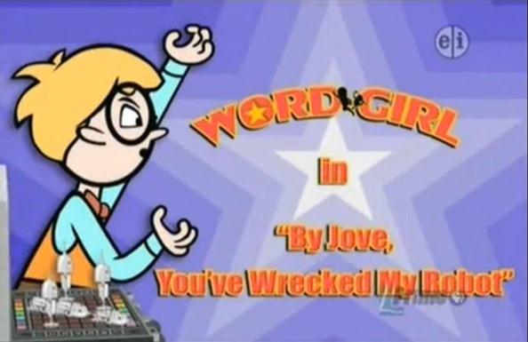 By Jove, You've Wrecked My Robot | WordGirl Wiki | FANDOM powered by Wikia